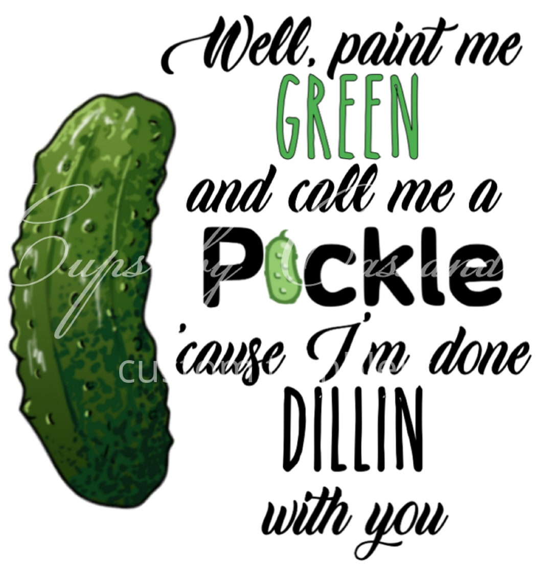 Paint Me Green and Call Me a Pickle - Clean Version Png Image - Etsy
