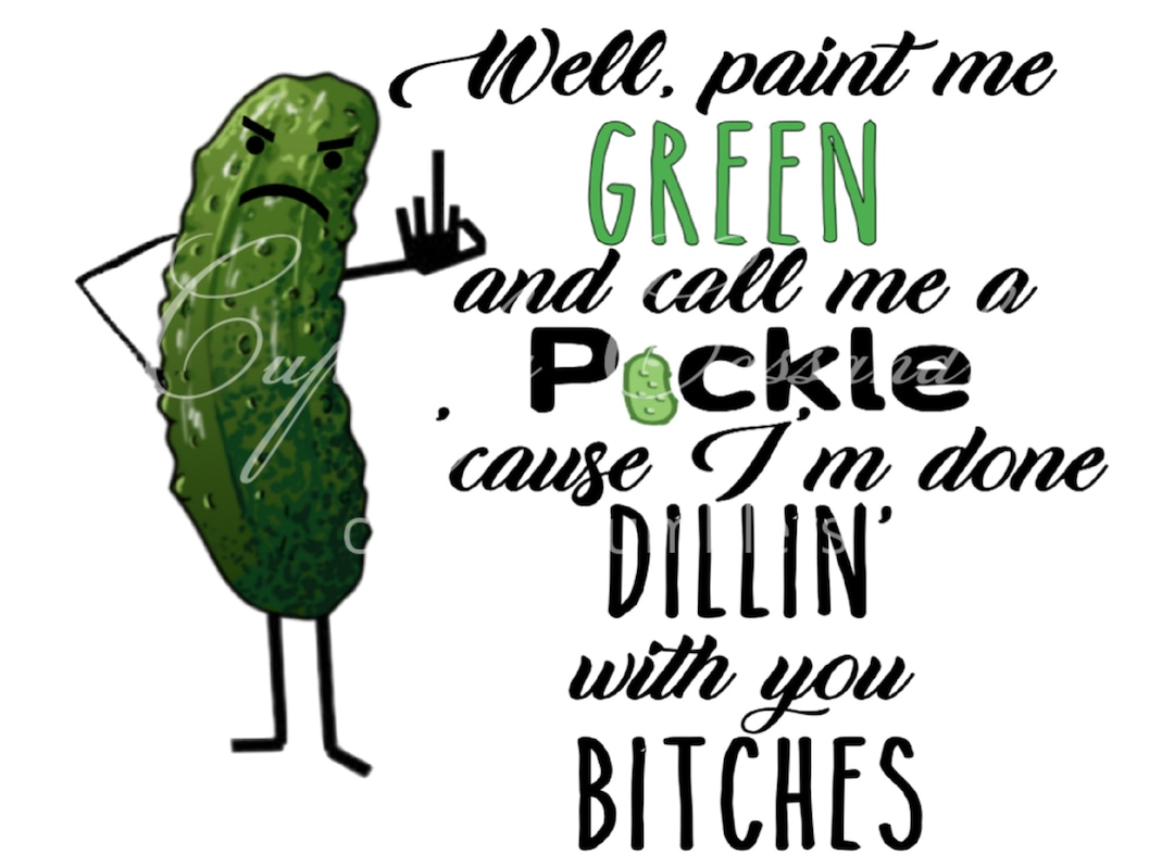 Well Paint Me Green and Call Me a Pickle Png File ONLY - Etsy