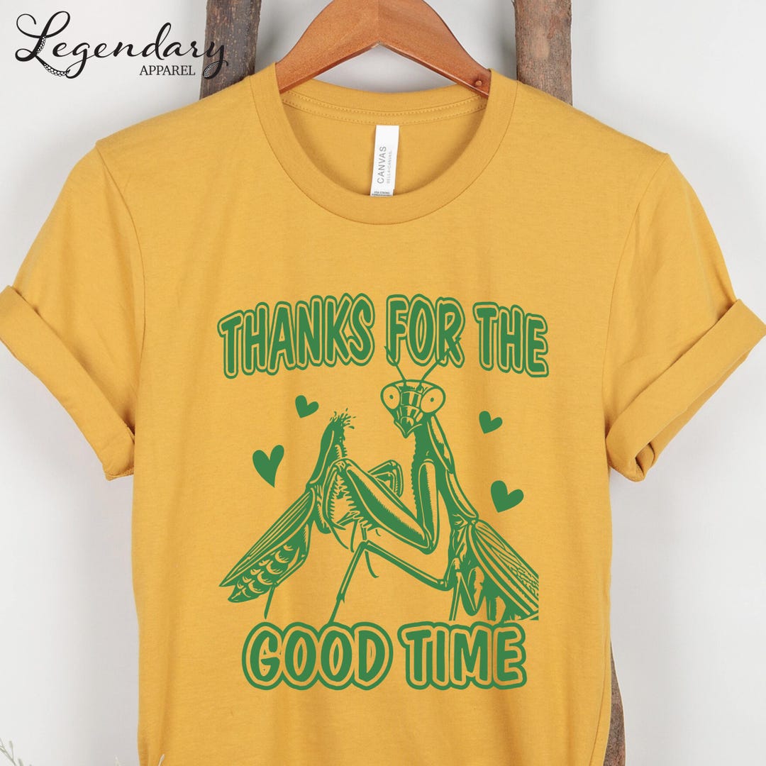 Praying Mantis Funny Tshirt Thanks for the Good Time Sweatshirt Dark ...