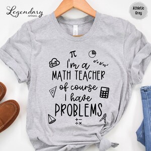 Math Teacher Shirt I'm A Math Teacher of Course I Have Problems Funny ...