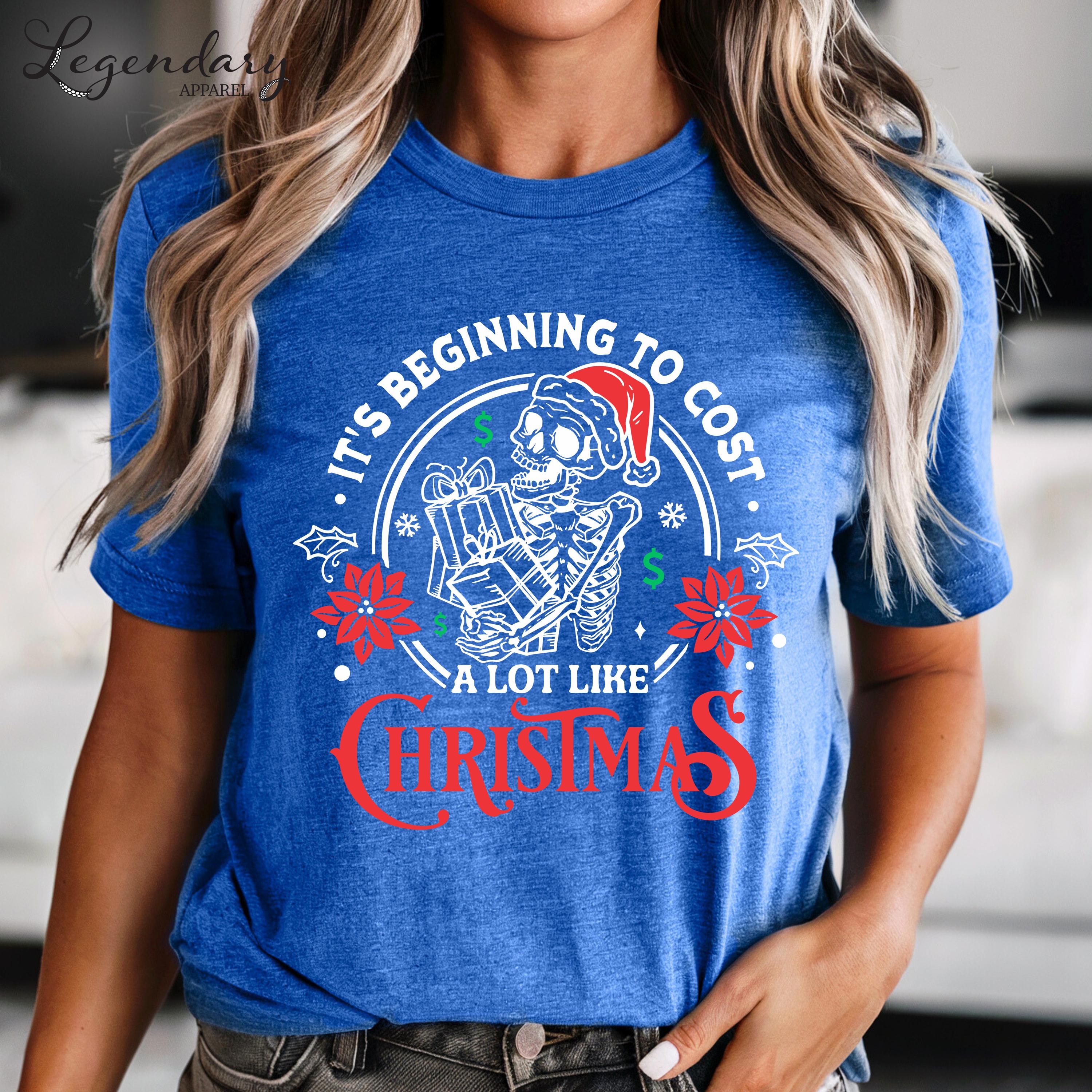 It's Beginning to Cost A Lot Like Christmas Tshirt Funny Holiday ...