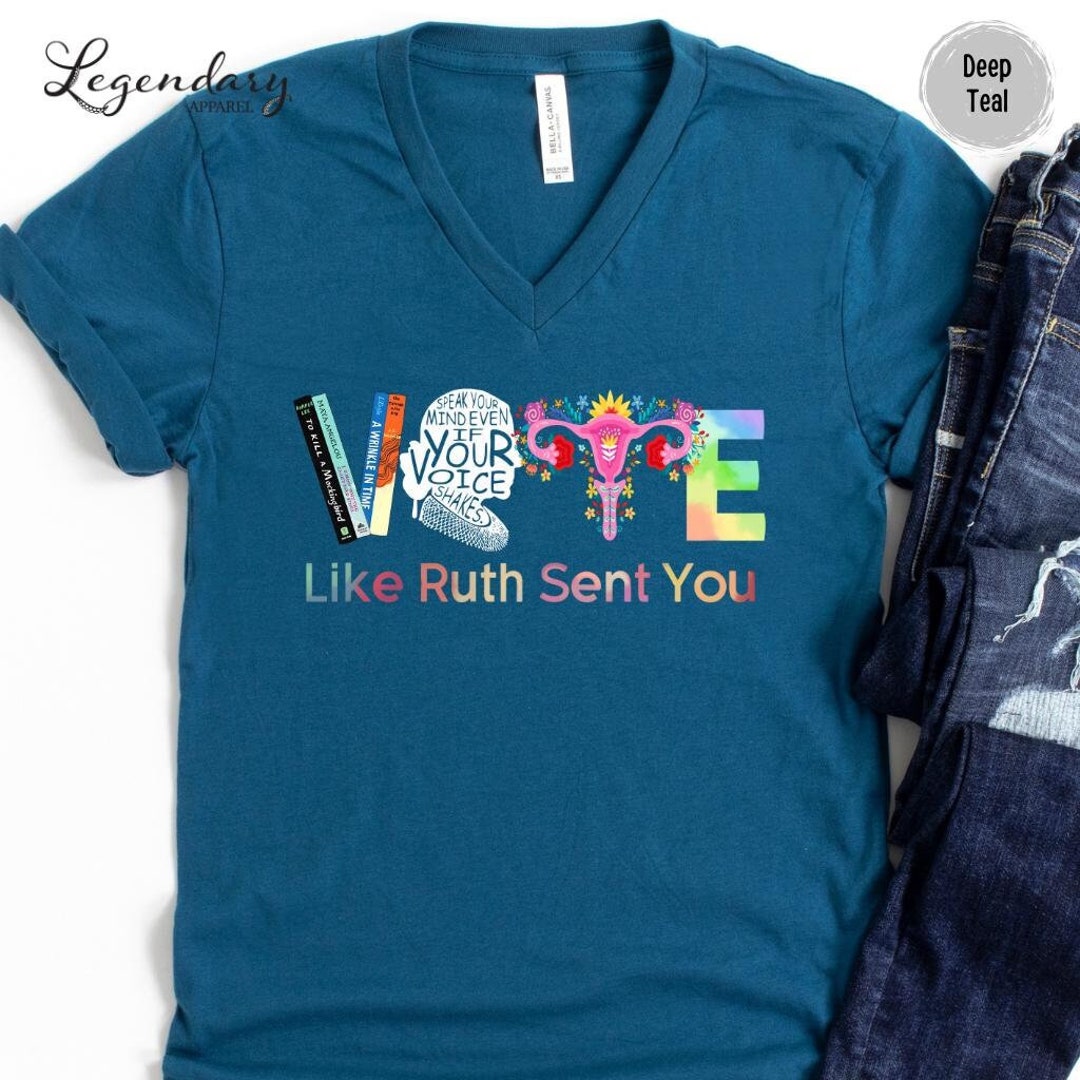 Vote Like Ruth Sent You Vneck Tee Shirt Feminist Election Day Shirt ...