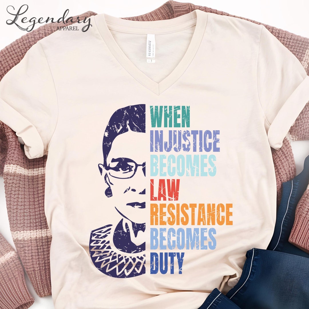 RBG Shirt When Injustice Becomes Law Resistance Becomes Duty Sweatshirt ...