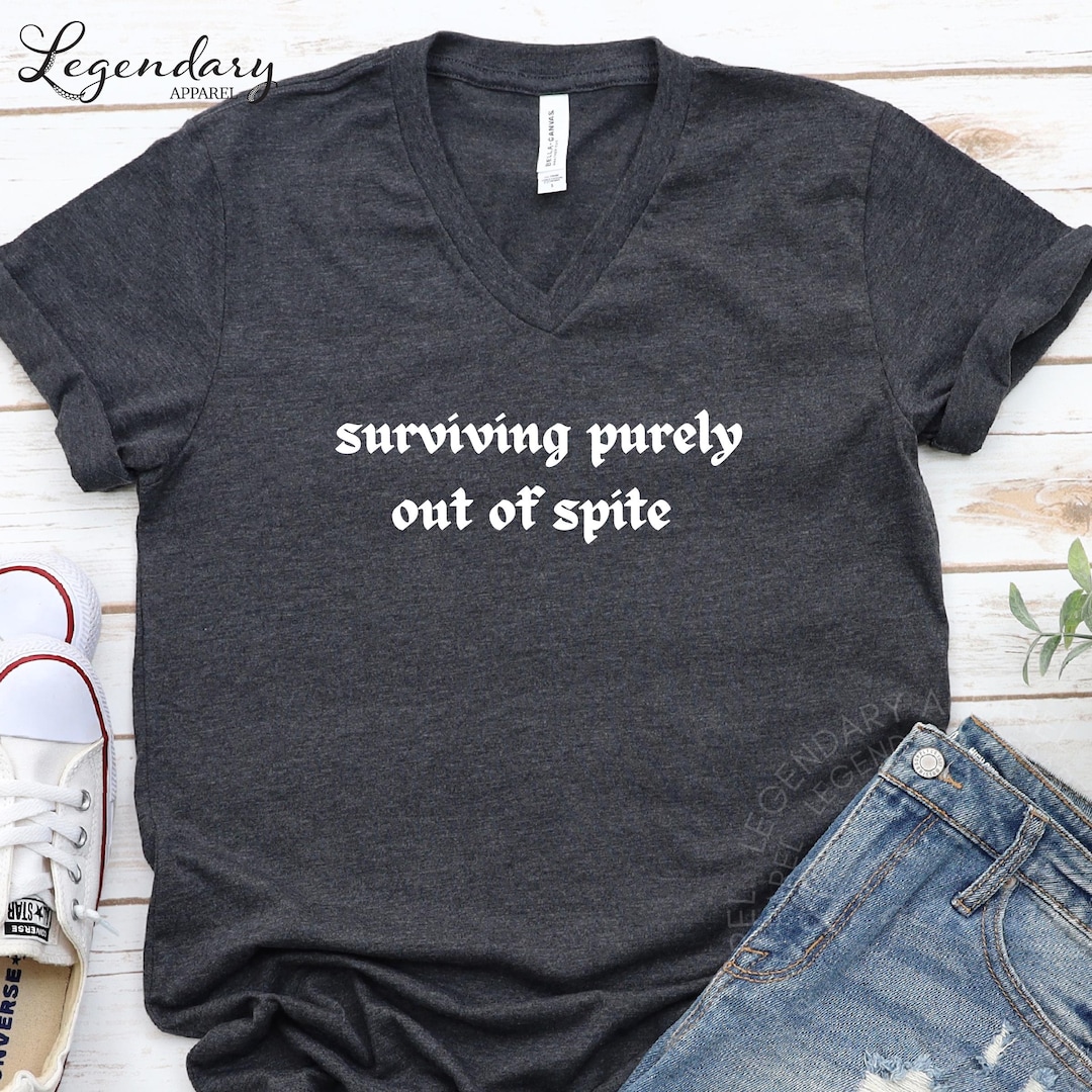 Surviving Purely Out of Spite Shirt, Sarcastic Humor Tee - Etsy