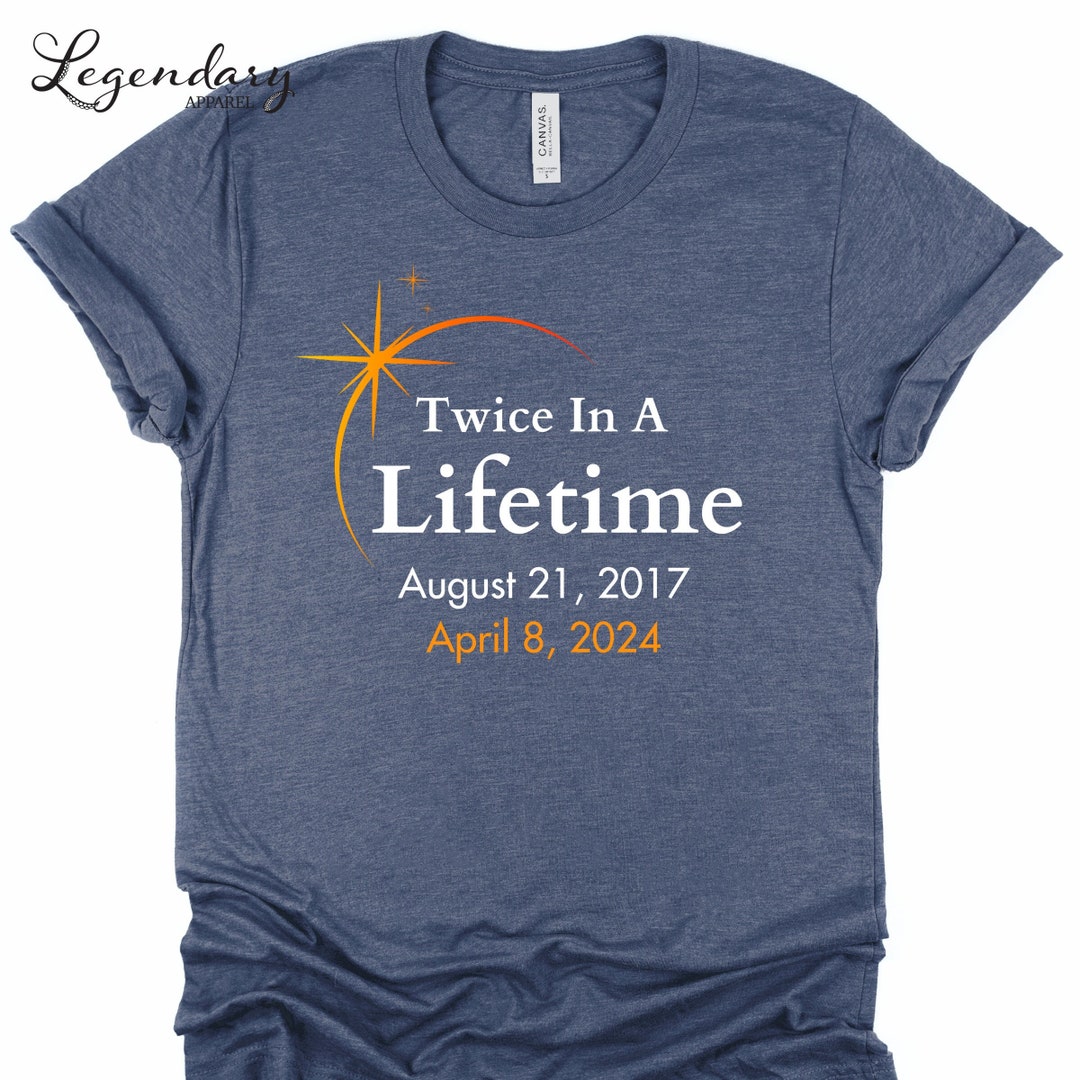 Eclipse Shirts 2024 Twice in A Lifetime Solar Eclipse Tshirts April 8th 2024 Total Solar Eclipse ...