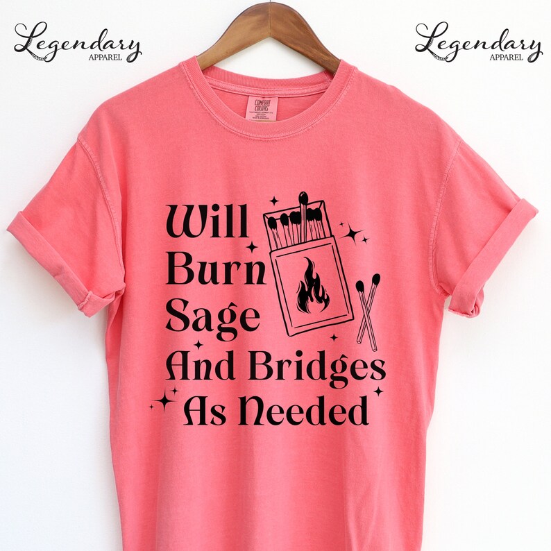 Will Burn Sage and Bridges as Needed Shirt Witchy Heavy Cotton Comfort ...