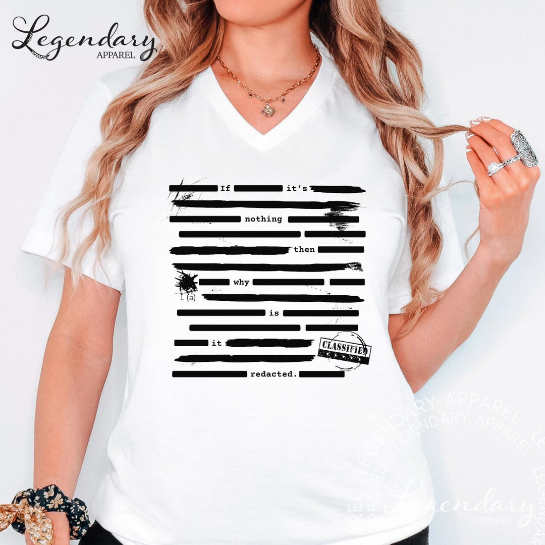 Redacted Files Shirt, Sarcastic Political Tee, If It's Nothing Then Why ...