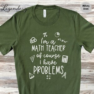 Math Teacher Shirt I'm A Math Teacher of Course I Have Problems Funny ...