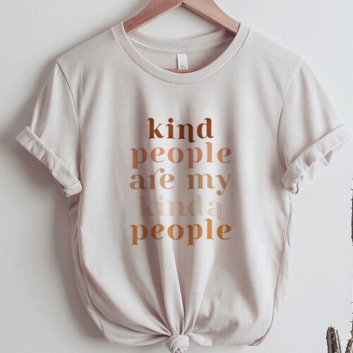 Kind People Are My Kinda People / Be Kind Shirt / Choose - Etsy