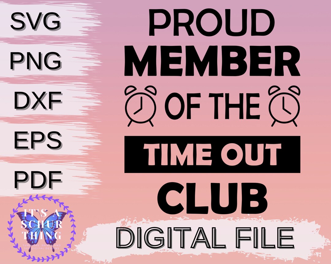 Proud Member of the Time Out Club, Funny, Kids, Cut File Instant ...