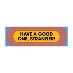 Have a Good One, Stranger! – Removable Weatherproof Vinyl Bumper ...