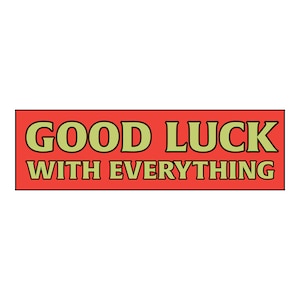 Good Luck With Everything – Bumper Sticker Car Decal 3x10 - Etsy