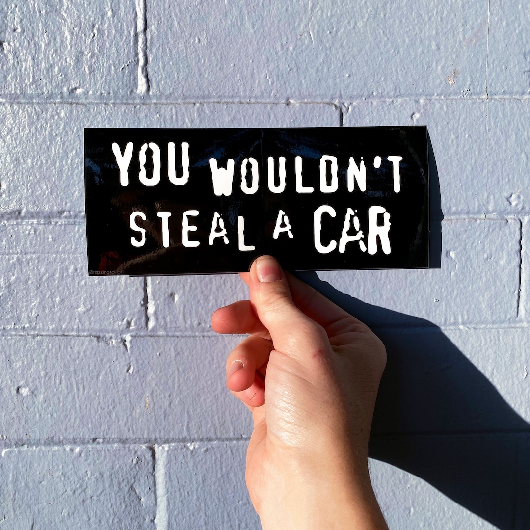 You Wouldn't Steal A Car • High Quality Weatherproof Vinyl Bumper ...
