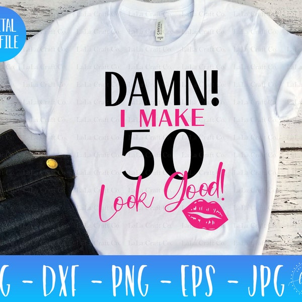 Damn I Make 50 Look Good Svg - Etsy