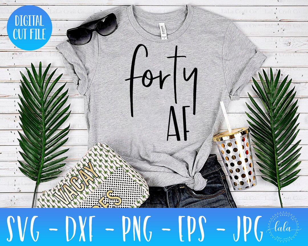 Forty AF Svg 40 AF 40th Birthday Svg Wife Svg Funny Birthday Svg Gifts ...