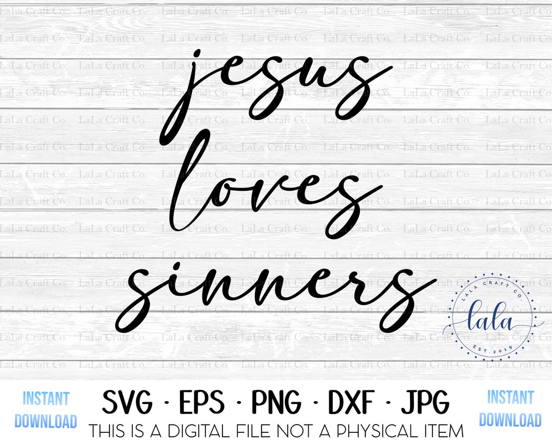 Jesus Loves Sinners Svg-digital Download-png Jpg Dxf Eps-instant ...