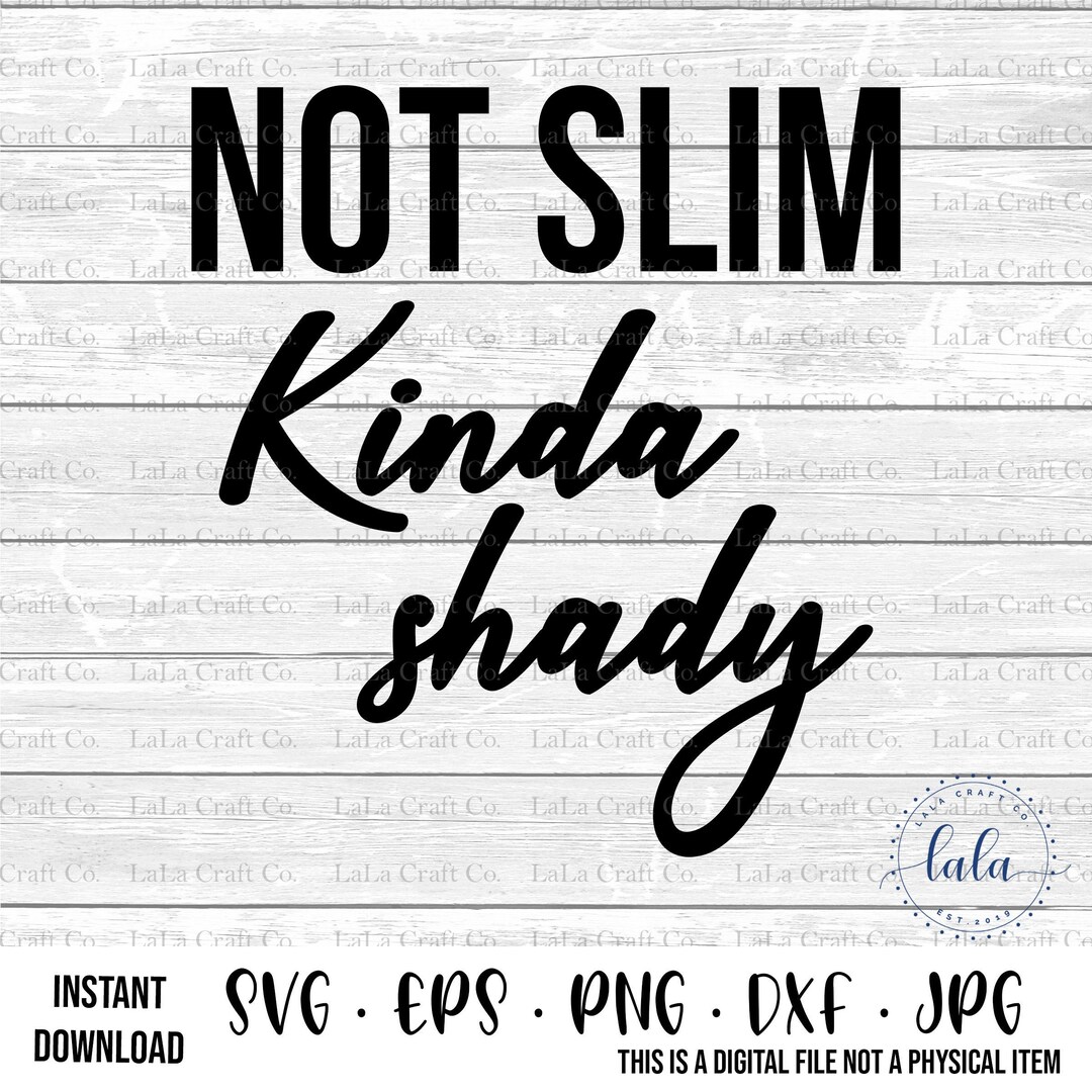 Not Slim Kinda Shady Svg-png Jpg Dxf Eps-instant Download-cutting Files ...