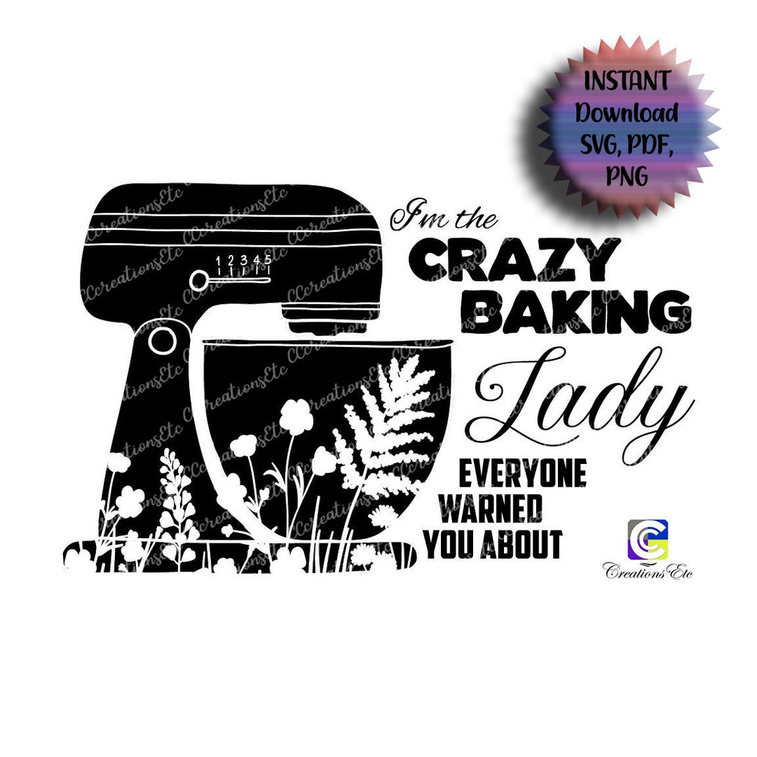Crazy Baking Lady SVG, PNG, PDF Cut File, Digital Download, Digital ...