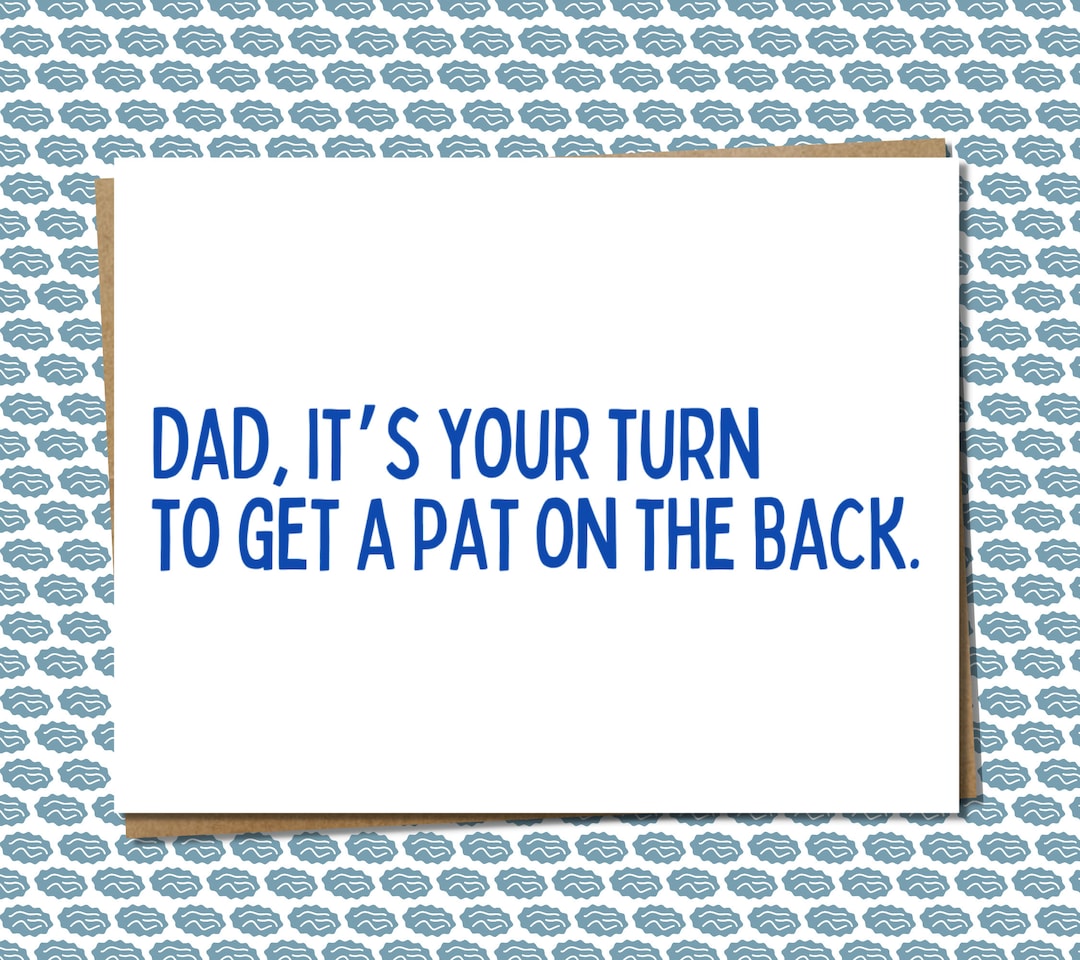 Dad, It's Your Turn to Get A Pat on the Back | Funny Blue Father's Day ...