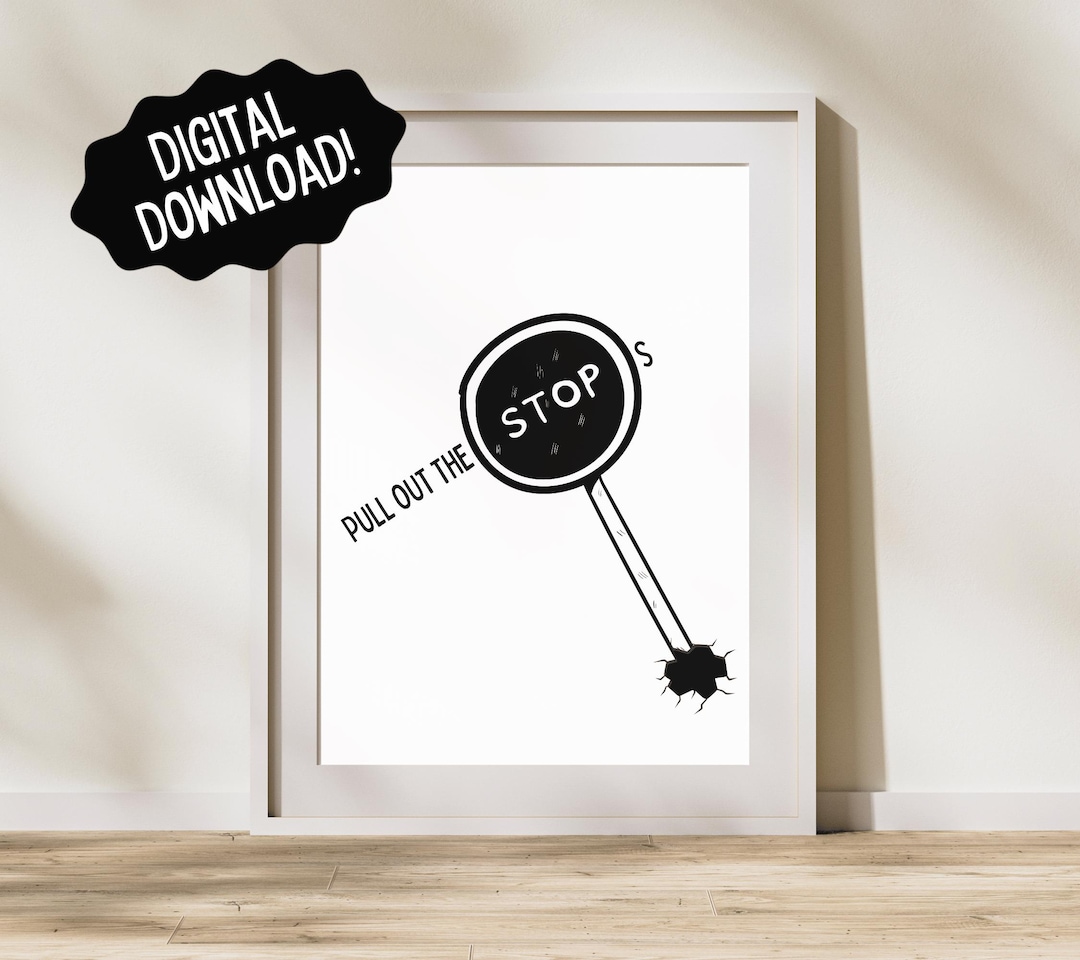 Pull Out All the Stops | Funny & Inspirational Digital Print ...