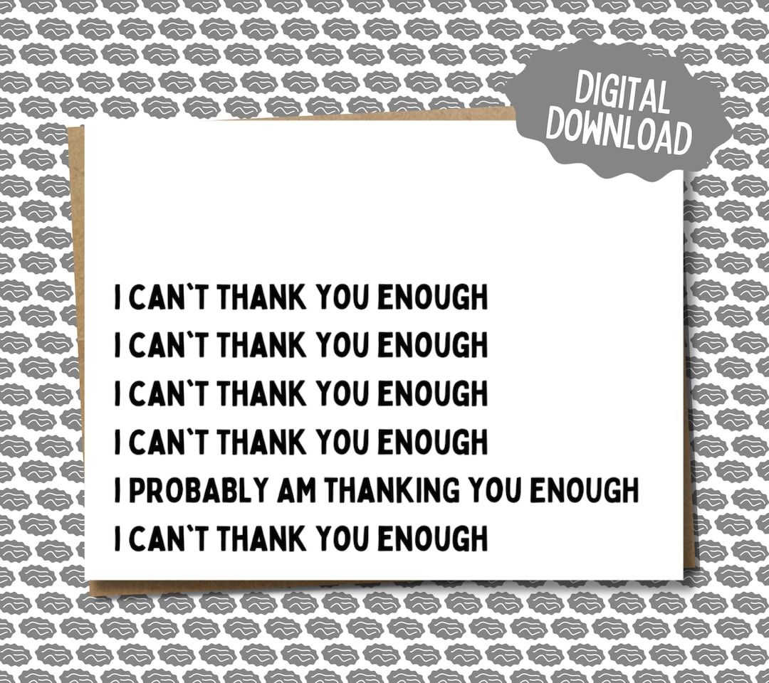 Funny Thank You Card Template | Printable Thank You Card | I Can't Thank You Enough | Digital ...