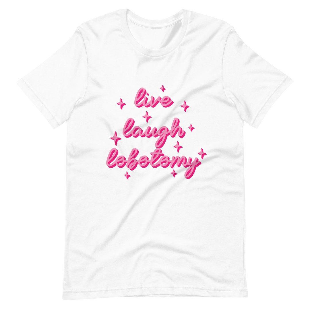 Live Laugh Lobotomy Funny Mental Health Shirt, Mental Health Art ...