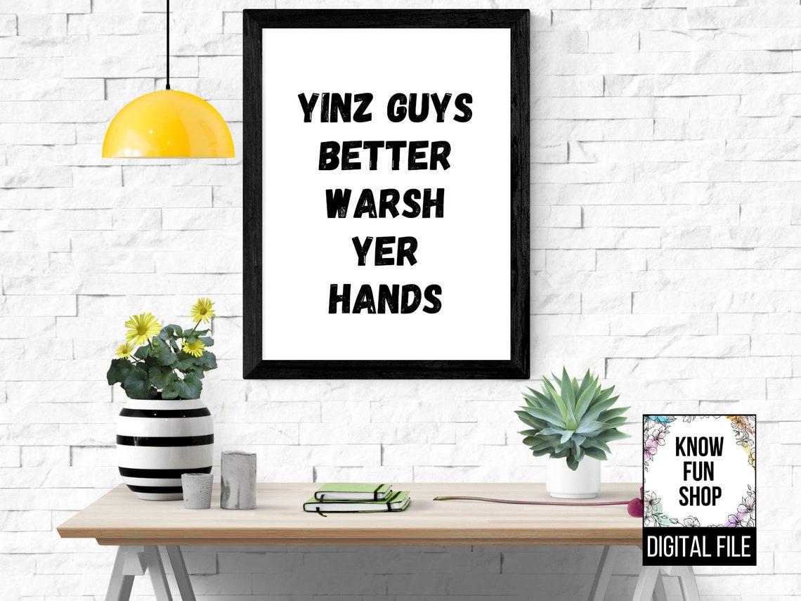 Pittsburghese Yinz Guys Better Warsh Yer Hands Digital Print Printable ...