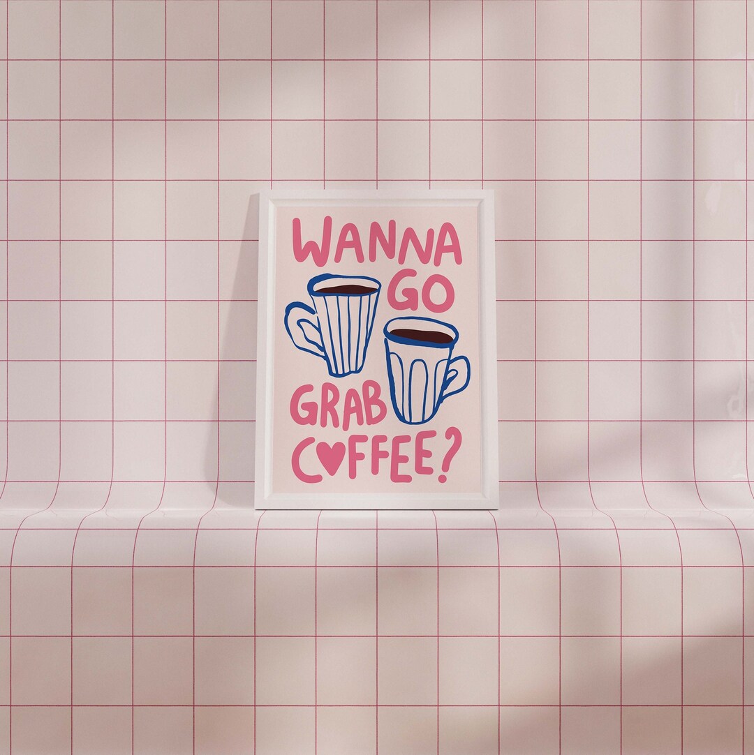 Funky Wanna Go Grab Coffee Poster, Heart Font Caffeine Blue Pink Print ...