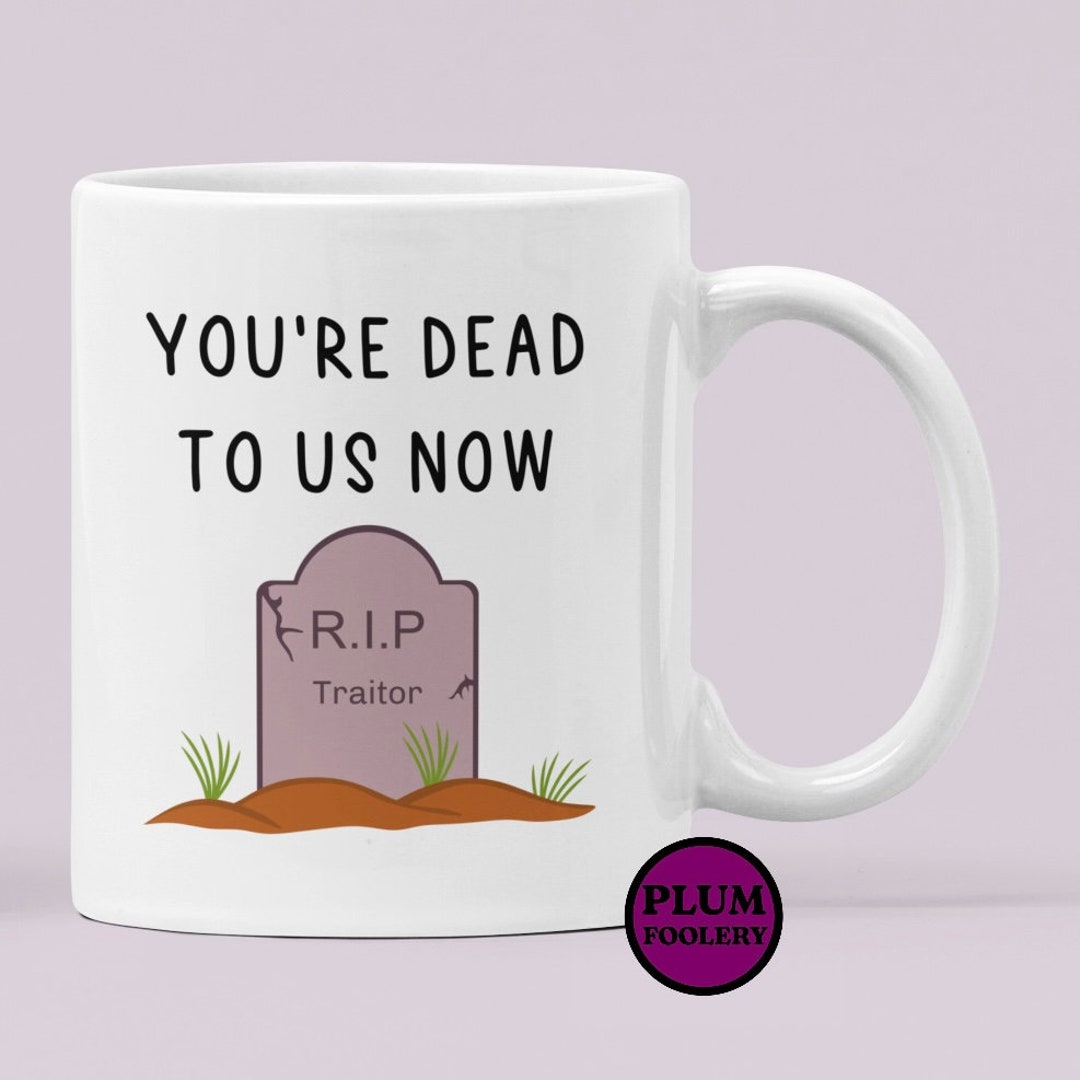 Leaving Gift, Youre Dead to Us Now, Funny Mug Colleague RIP Traitor ...