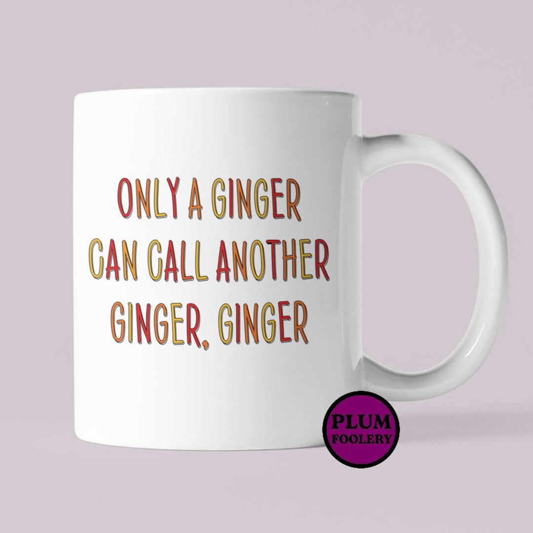 Funny Ginger Mug Only a Ginger can Call another Ginger - Etsy Polska