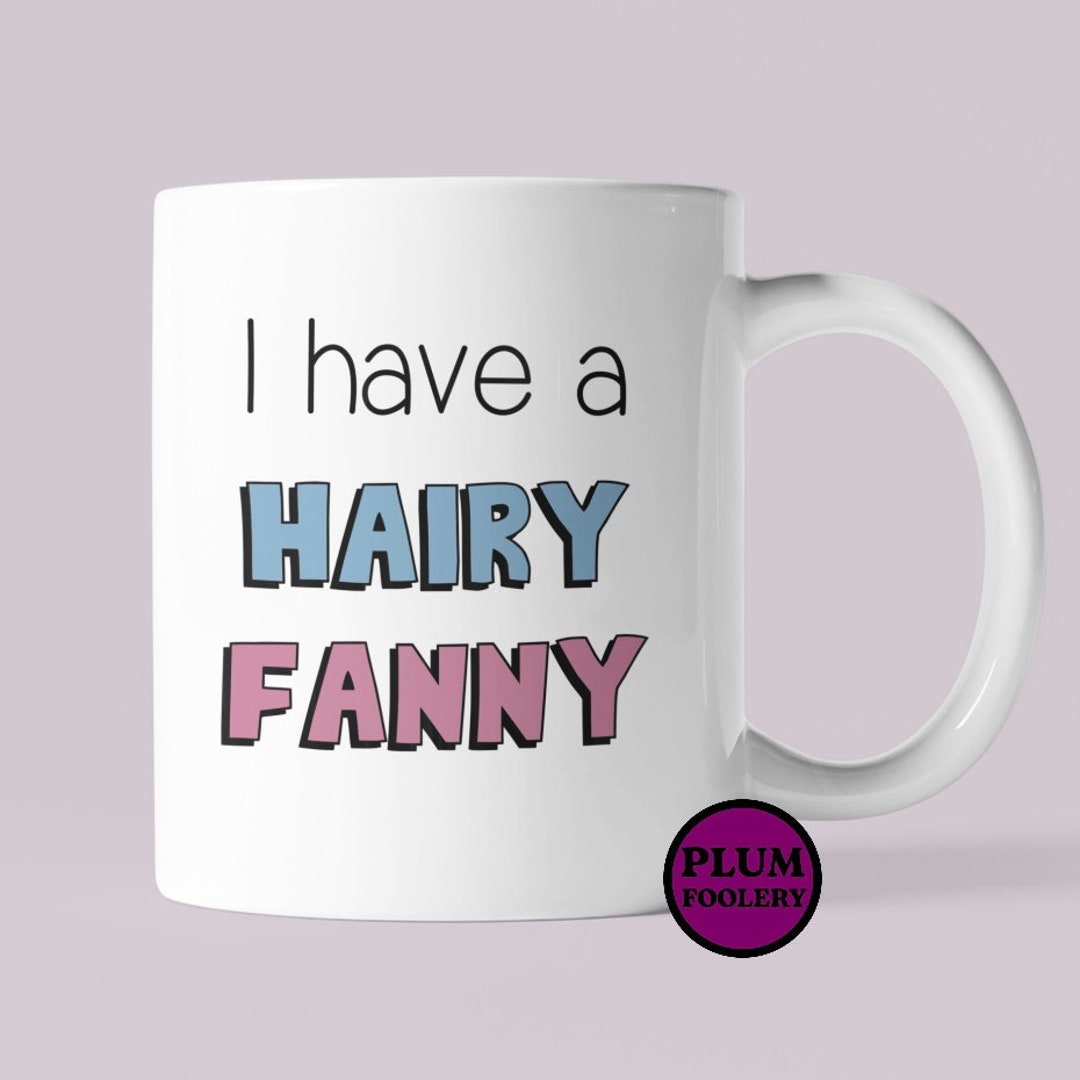 Hairy Fanny Mug Funny Rude Gift for Her - Etsy UK
