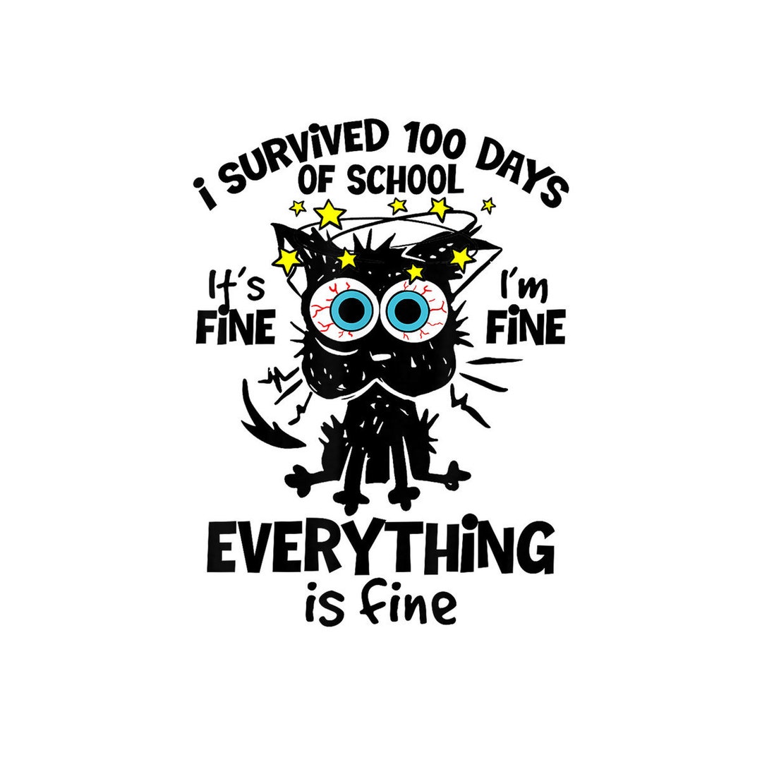 I Survived 100 Days Of School Its Fine Im Fine 100th Day Digital Png