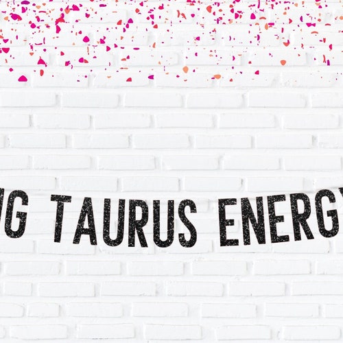Taurus Birthday Decor Big Taurus Energy Banner Taurus - Etsy