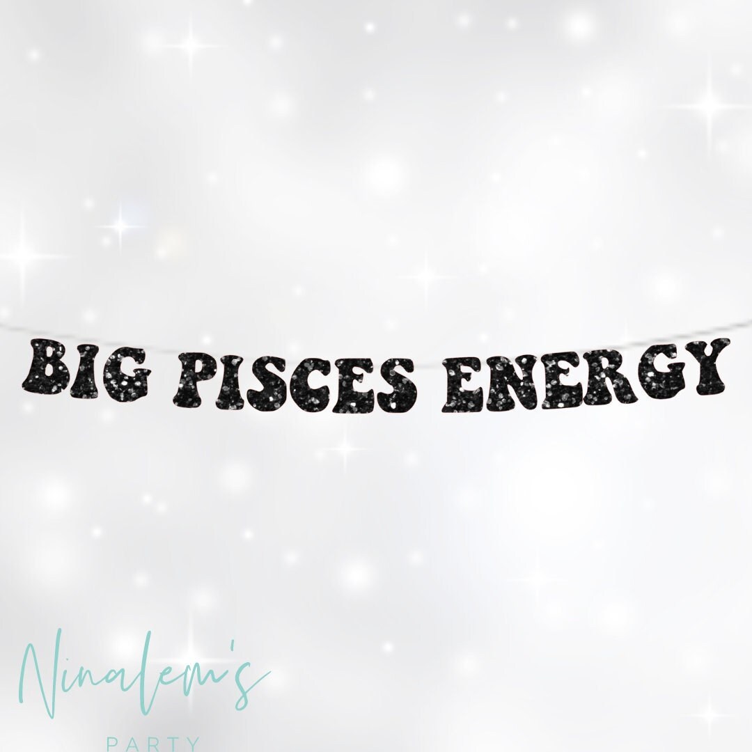 Birthday Decorations, Big Pisces Energy Banner, Birthday Banner, Pisces ...