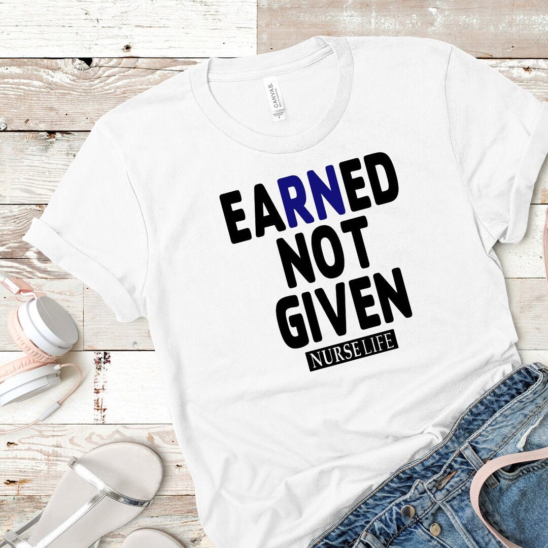 Earned Not Given RN Nurse Life shirt - Etsy.de
