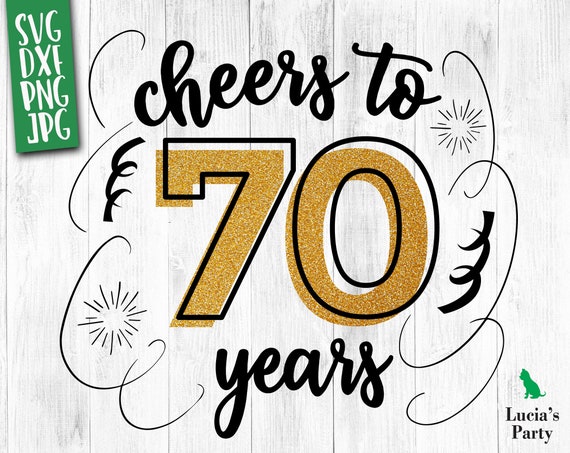 Cheers To 70 Years Svg 70th Birthday Svg For Girl 70 Birthday Etsy Canada