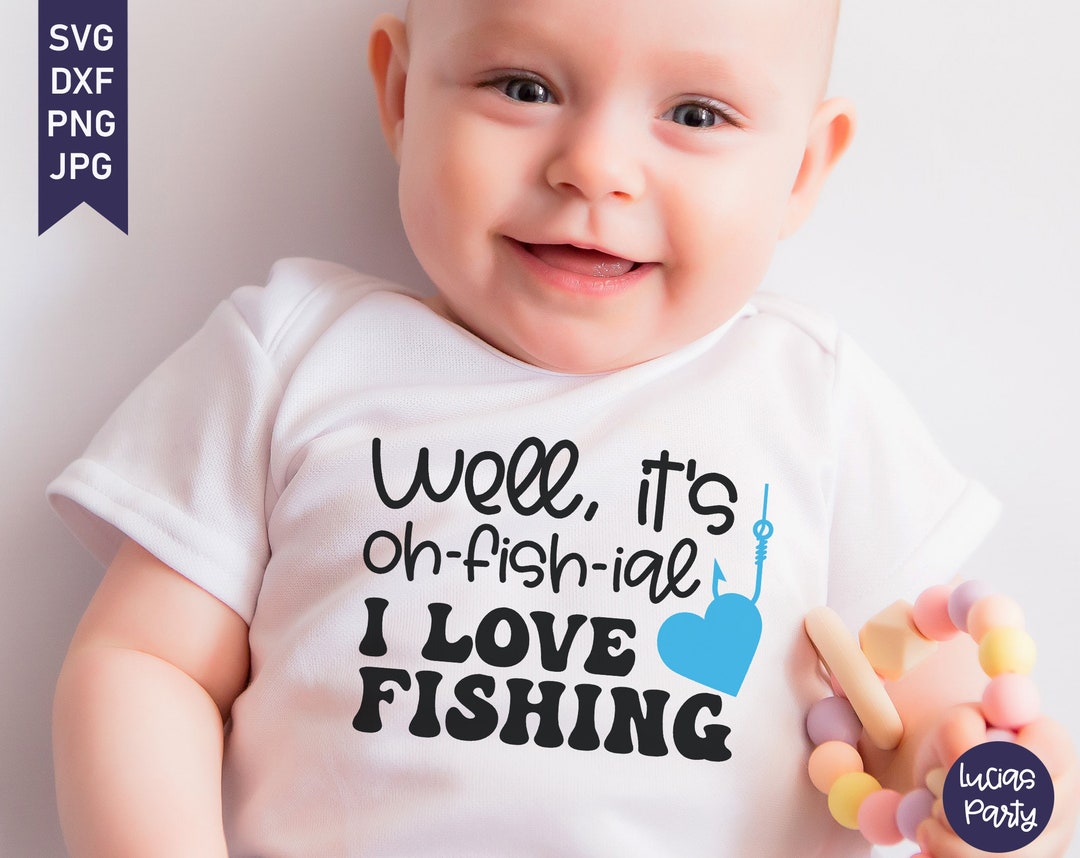 Well It's Oh-fish-ial I Love Fishing SVG, Fishing Baby Onesie® PNG ...