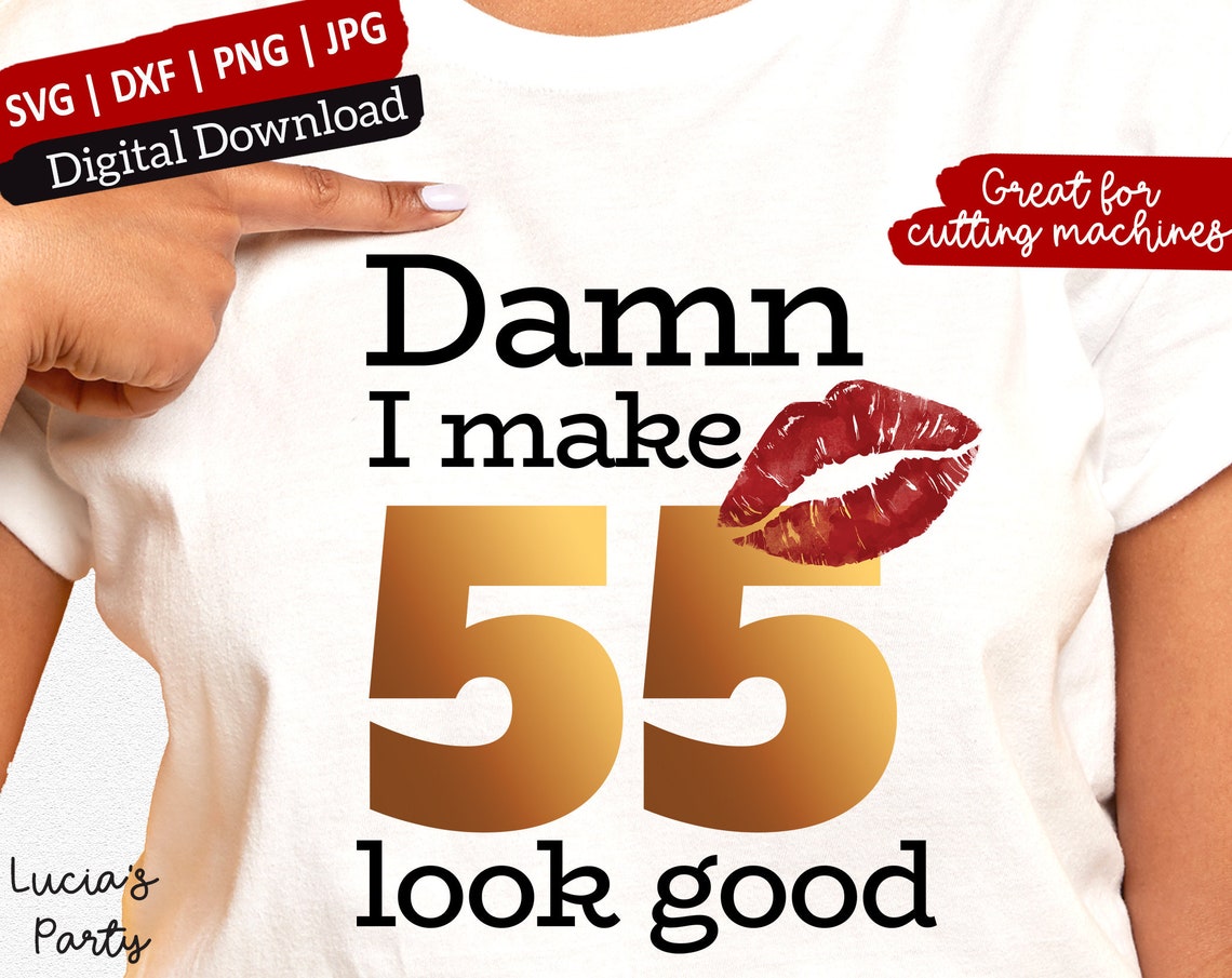 Damn I Make 55 Look Good Svg 55 Birthday Svg 55th Birthday | Etsy