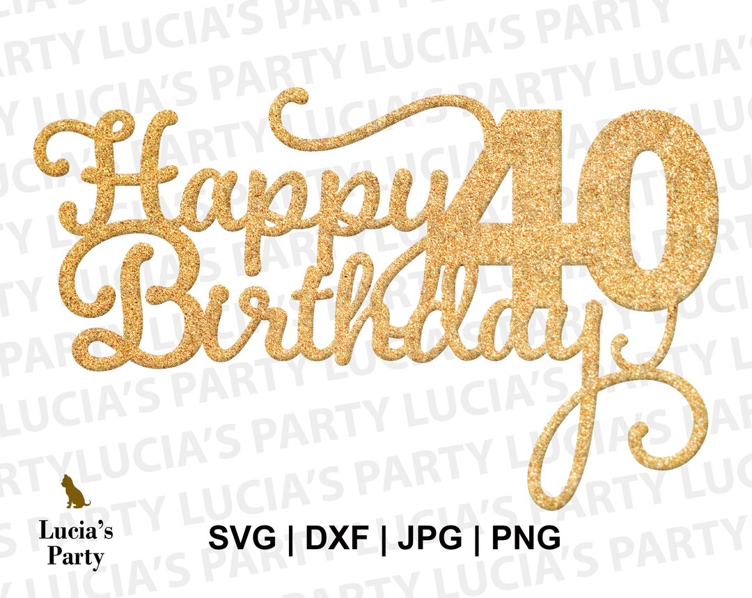 40th Birthday Svg 40 Birthday Party 40 Birthday Svg 40th Birthday Cake ...