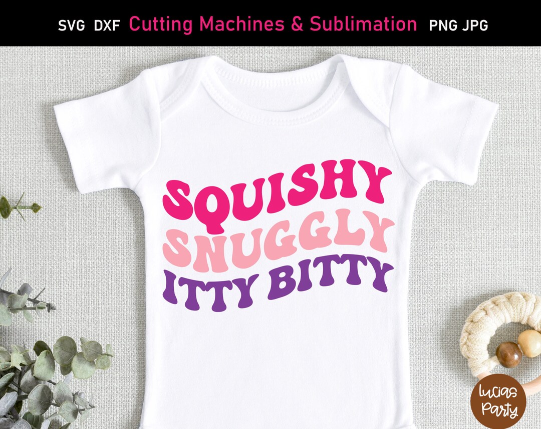 Squishy Snuggly Itty Bitty SVG, Onesies Svg, Baby Sublimation Designs ...