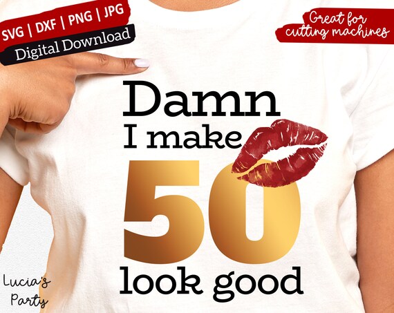 Damn i make 50 look good svg 50 birthday svg 50th birthday | Etsy