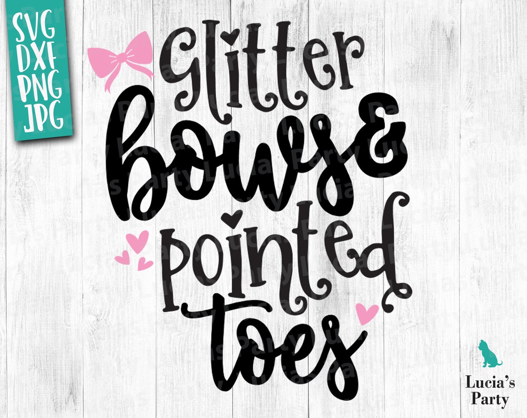 Glitter Bows and Pointed Toes SVG Ballerina Svg File, Little Dancer SVG ...