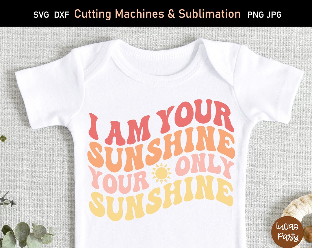 I Am Your Sunshine Your Only Sunshine SVG, Sunshine Baby Svg Files, You ...