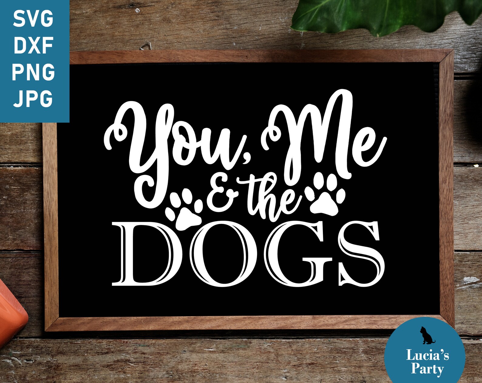 You Me and the Dogs Svg, Dog Sayings Svg, Dog Lover Svg, Dog Sign Svg ...