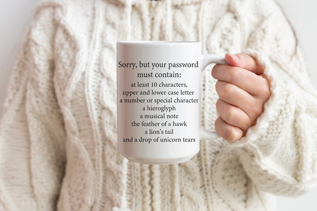 Sorry Your Password Must Contain Mug, Funny Coffee Mug Gift for System ...