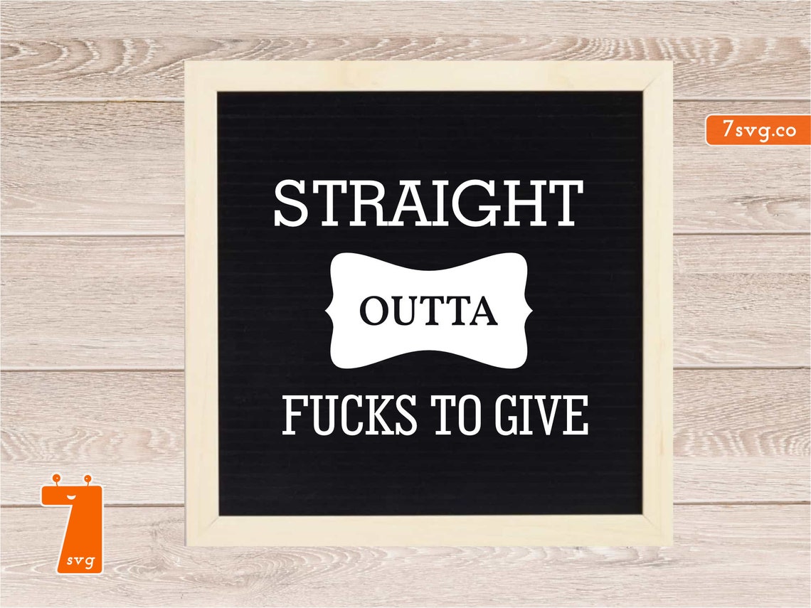 Straight Outta Fucks To Give Svg Silhouette Svg Cutting Etsy