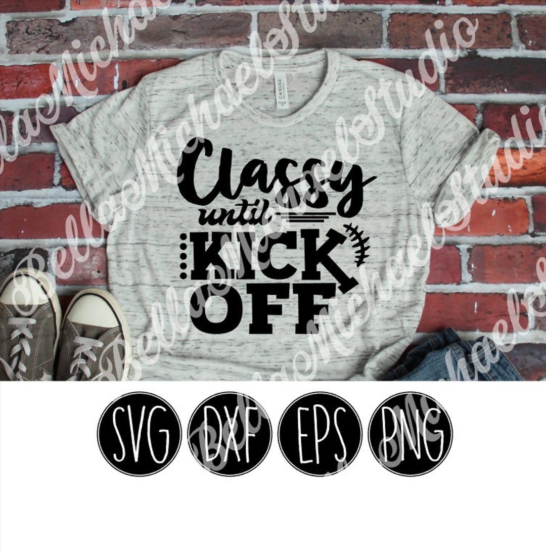 Classy Until KICK OFF Football - .svg .png .pdf .eps .dxf - Instant ...