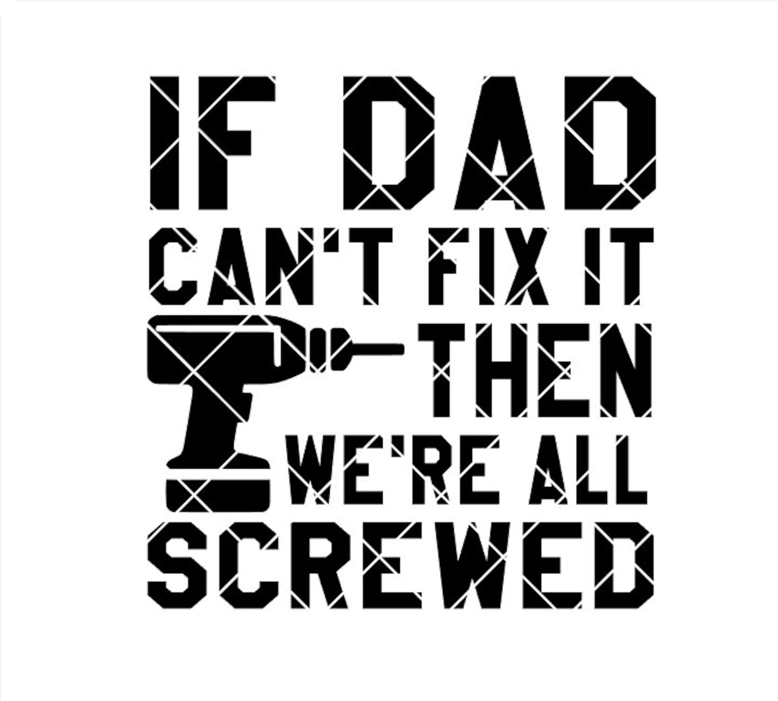 If Dad Can't Fix It Then We're SCREWED .svg .png - Etsy