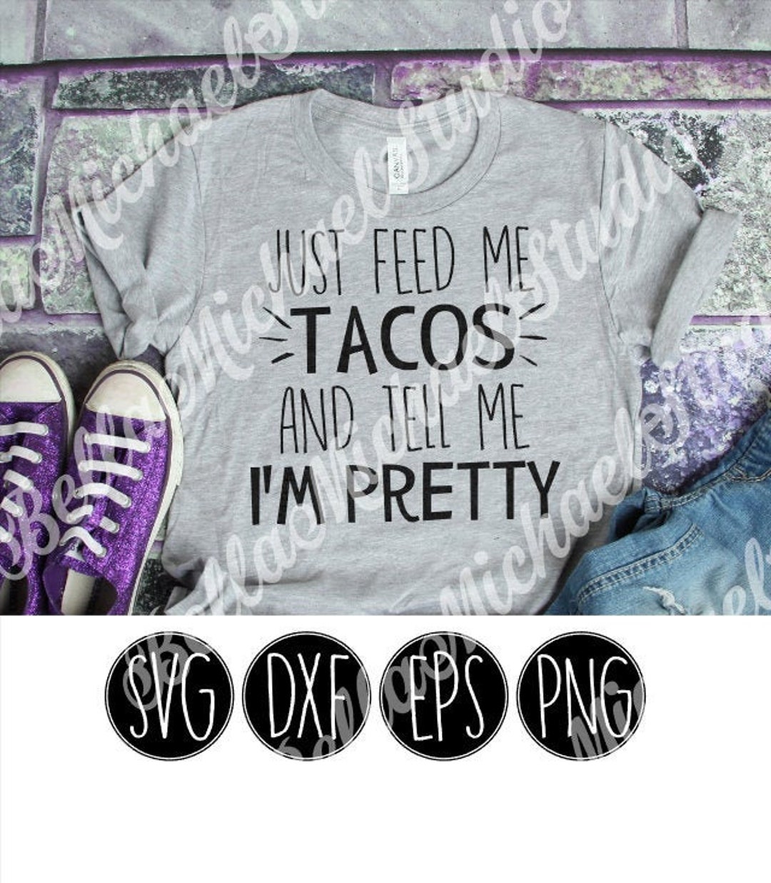 Just Feed Me Tacos and Tell Me I'm Pretty - .svg .png .pdf .eps .dxf ...