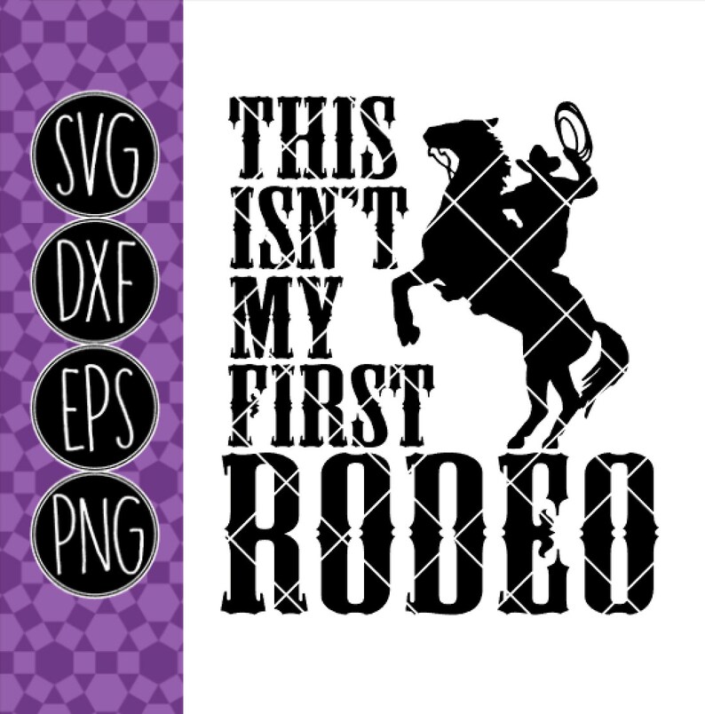 This Isn't My First Rodeo Western .svg .png .pdf .eps .dxf Instant ...
